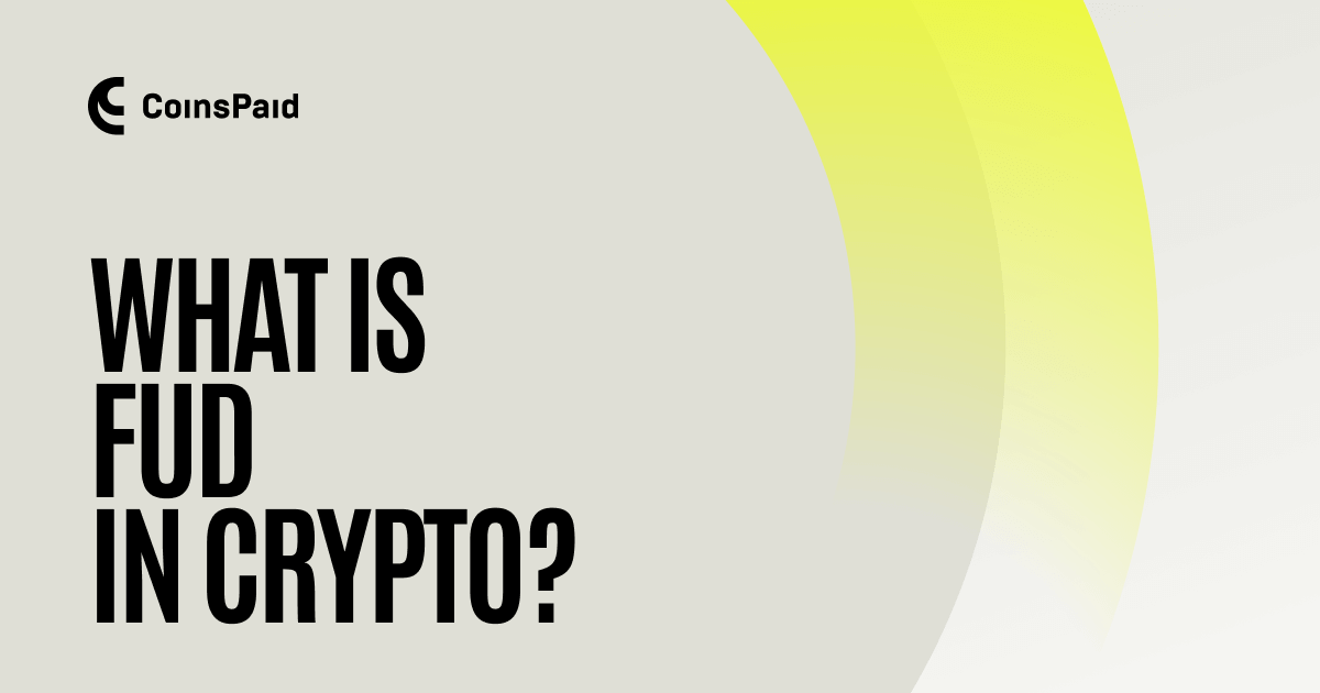 FUD in crypto (Fear, Uncertainty, and Doubt) | CoinsPaid