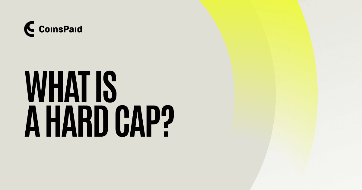 What is a Hard Cap? Definition from Coinspaid